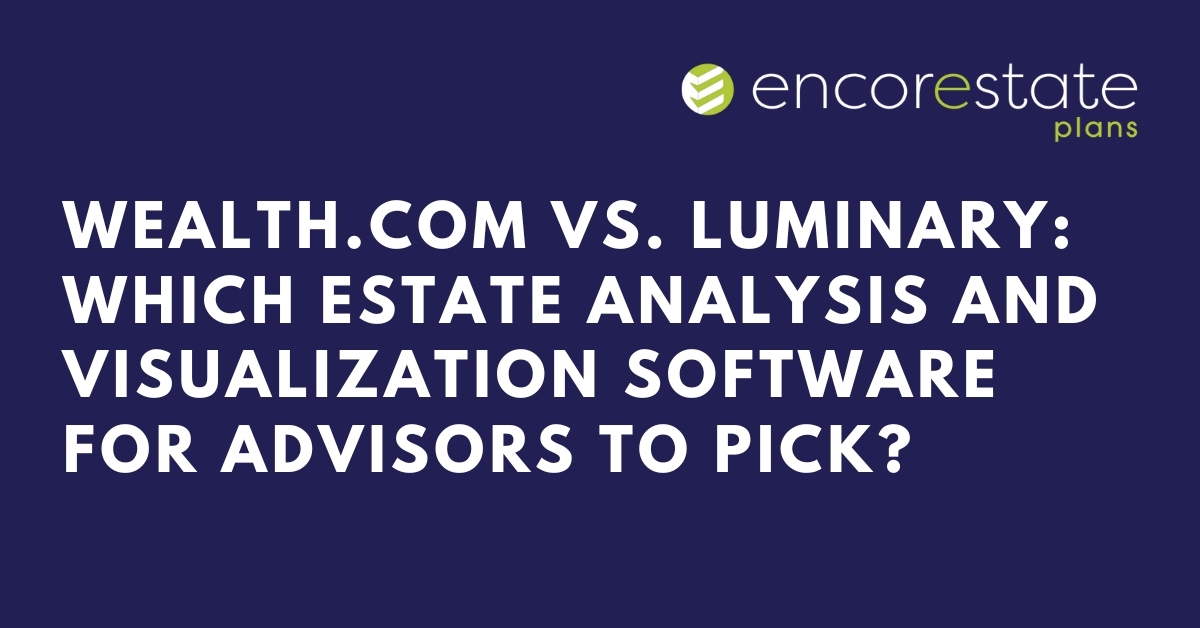 Wealth.com vs. Luminary: Which Estate Analysis Modeling, and Visualization Software for Advisors ...